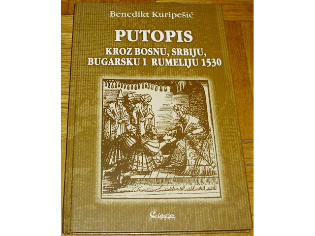 PUTOPIS KROZ BOSNU, SRBIJU, BUGARSKU I RUMELIJU 1530