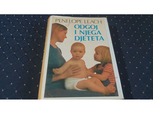 Odgoj i njega djeteta/Penelope Leach