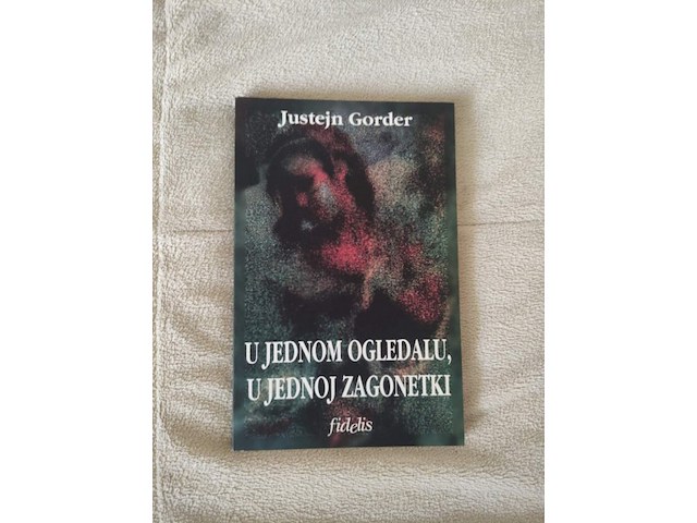 U jednom ogledalu,u jednoj zagonetki,Justejn Gorder