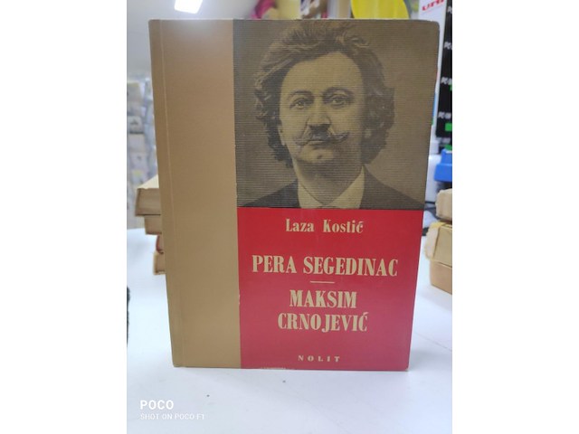 Pera Segedinac, Maksim Crnojević Laza Kostić