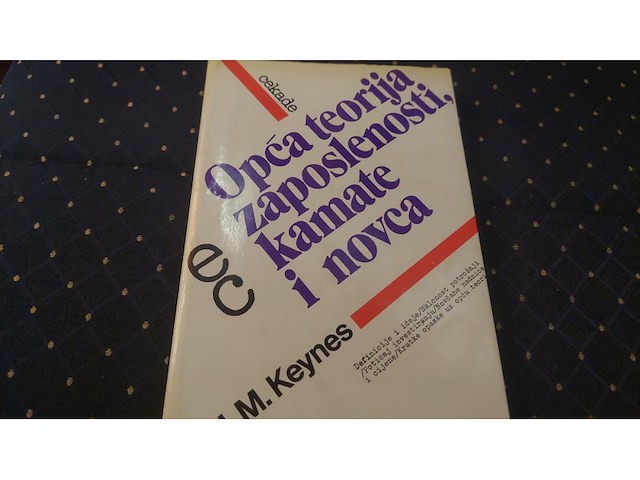 Opca teorija zaposlenosti,kamate i novca/J.M.Keynes