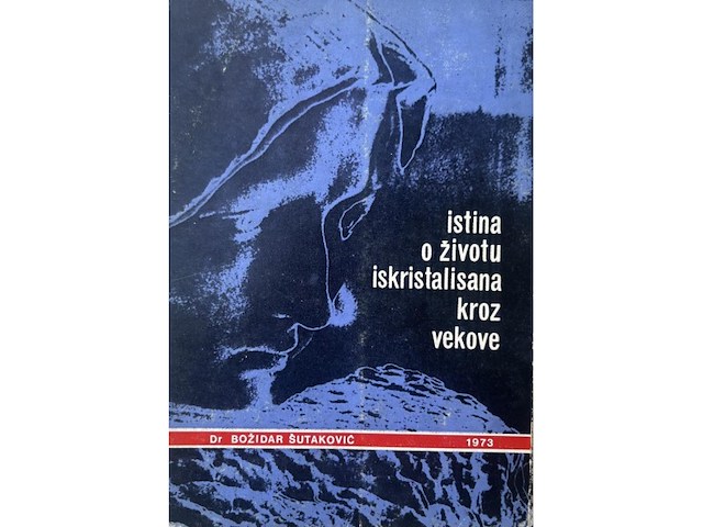 Dr Božidar Šutaković- Istina o životu iskristalisana kr