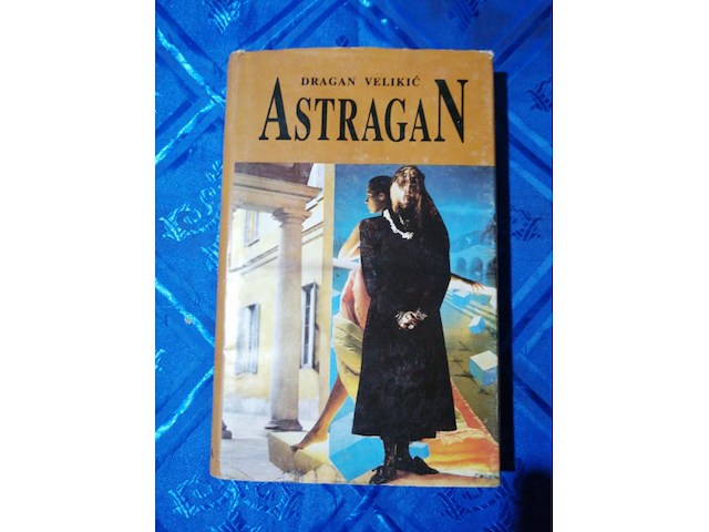 Dragan Velikić: ASTRAGAN