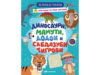 Od znalca do genijalca: Dinosauri, mamuti dodoi i sabljozubi tigrovi