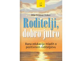 Roditelji, dobro jutro : rana edukacija mladih o pozitivnom roditeljstvu