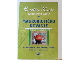 Makrobiotičko kuvanje za zdravlje harmoniju i mir, Evelin Kuši