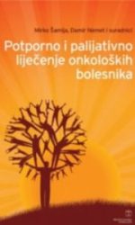 Potporno I Palijativno Liječenje Onkoloških Bolesnika Od Mirko Šamija, Damir Nemet