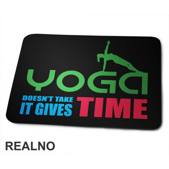 YOGA DOESN'T TAKE TIME - IT GIVES TIME - JOGA - PODLOGA ZA MIŠ