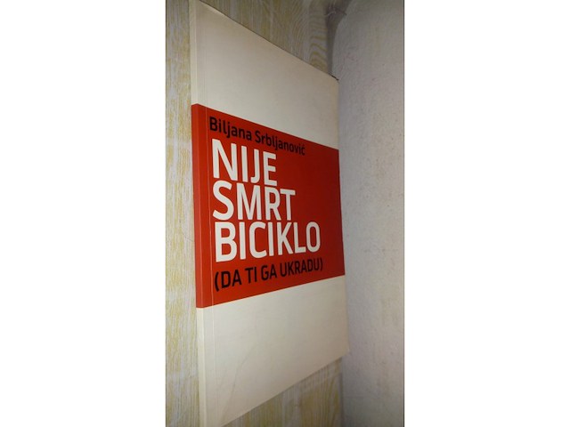 Nije smrt biciklo - Biljana Srbljanović