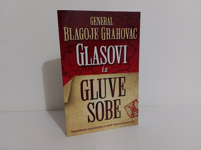 Glasovi iz gluve sobe - General Blagoje Grahovac NOVO