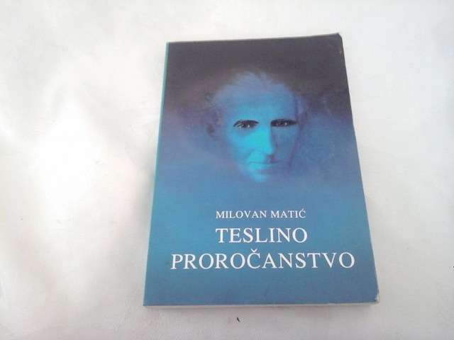 Teslino proročanstvo Milovan Matić  Nikola Tesla