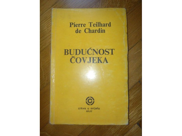 Buducnost coveka - Pierre Teilhard de Chardin