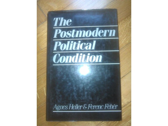 The Postmodern Political Condition - Agnes Heller/Feher