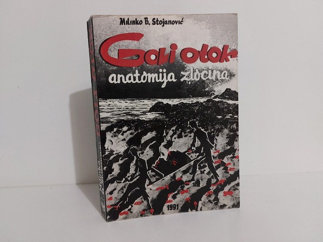 Goli Otok anatomija zločina - Milinko B. Stojanović