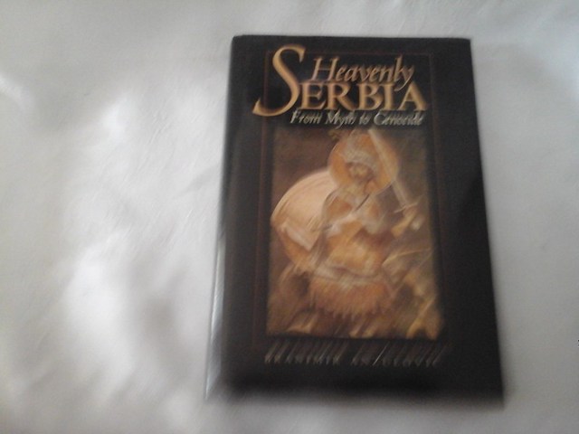 Heavenly Serbia from myth to genocide Branimir Anžulovi