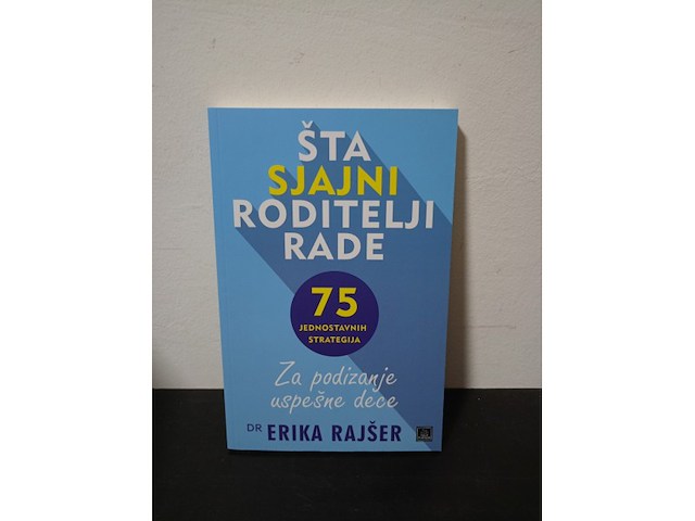 ŠTA SJAJNI RODITELJI RADE dr Erika Rajšer