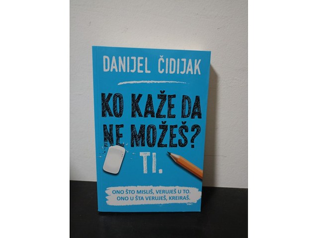 KO KAŽE DA NE MOŽEŠ? TI.  Danijel Čidijak