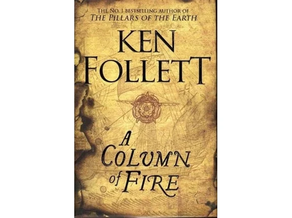 A Column Of Fire (The Kingsbridge Novels)