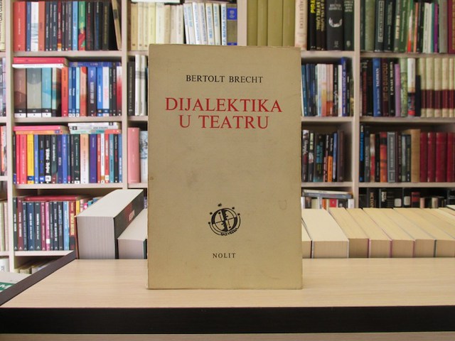 DIJALEKTIKA U TEATRU - BERTOLT BREHT