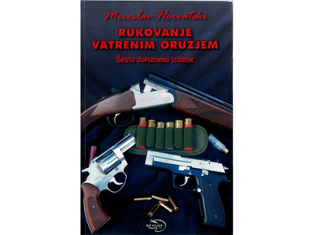 Miroslav Horvatski - RUKOVANJE VATRENIM ORUŽJEM (6. izd