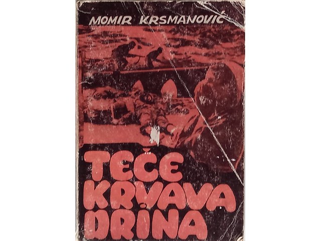 Momir Krsmanović: TEČE KRVAVA DRINA 2 deo POTPIS AUTORA