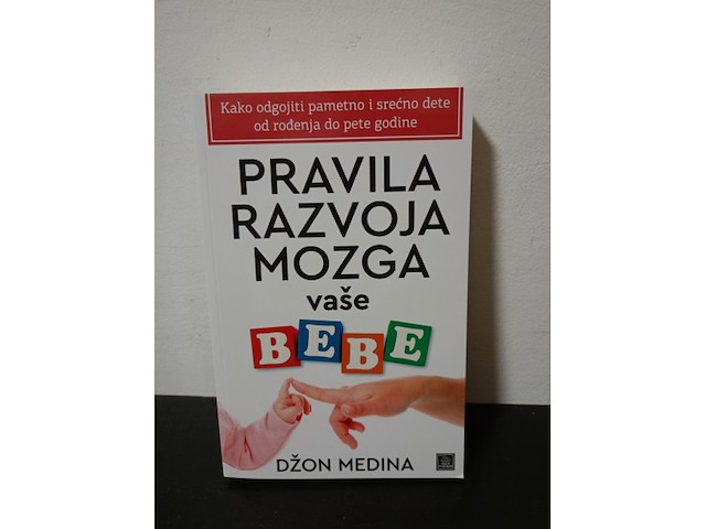 PRAVILA RAZVOJA MOZGA VAŠE BEBE Džon Medina