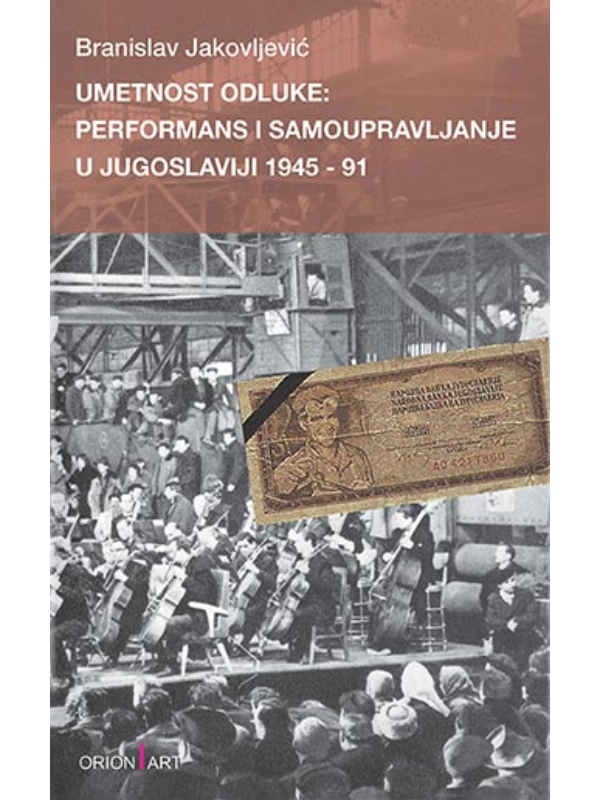 Umetnost odluke: performans i samoupravljanje u Jugoslaviji 1945-91