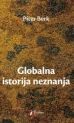 Globalna Istorija Neznanja Od Piter Berk