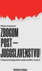 Zbogom Postjugoslavenstvu! Od Mirjana Kasapović PDF