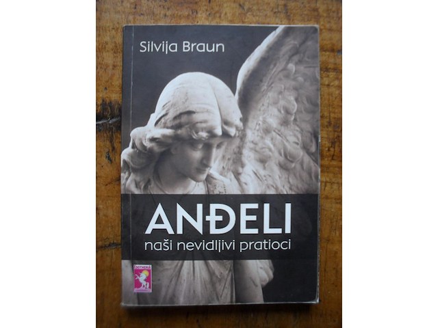 ANĐELI - NAŠI NEVIDLJIVI PRATIOCI Silvija Braun