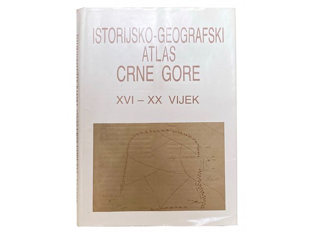 Istorijsko-geografski atlas Crne Gore XVI-XX vijek