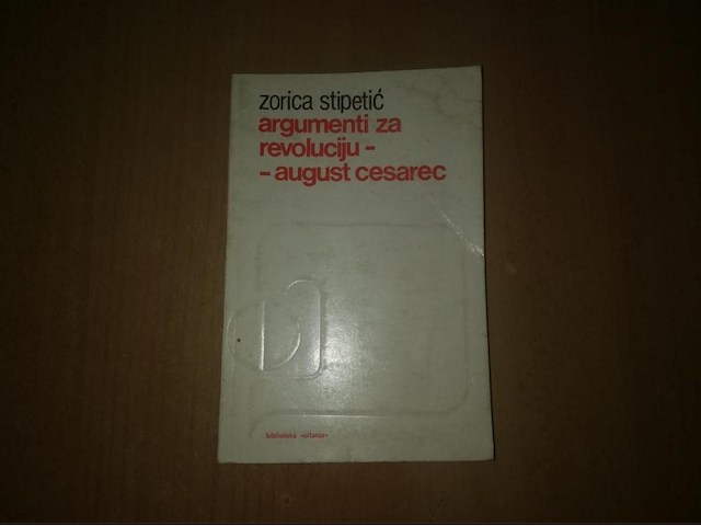 Zorica Stipetić - Argumenti za revoluciju - August Cesa