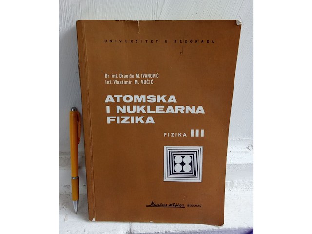 ATOMSKA I NUKLEARNA FIZIKA 3 - IVANOVIĆ, VUČIĆ