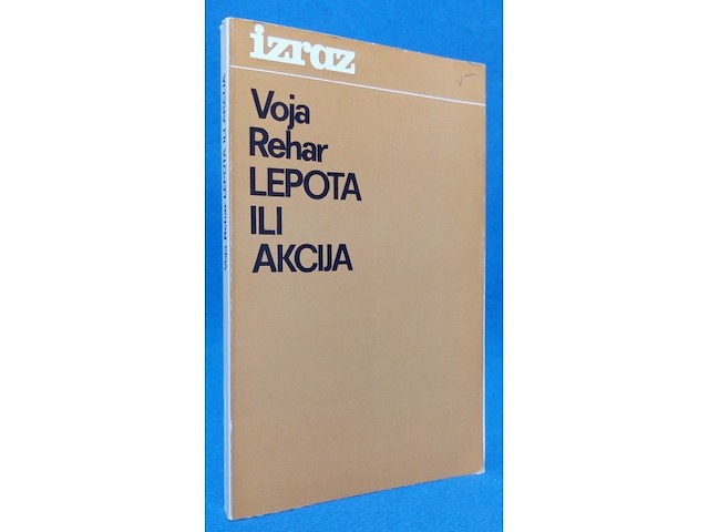 Lepota ili akcija : izbor kritičkih radova - Voja Rehar