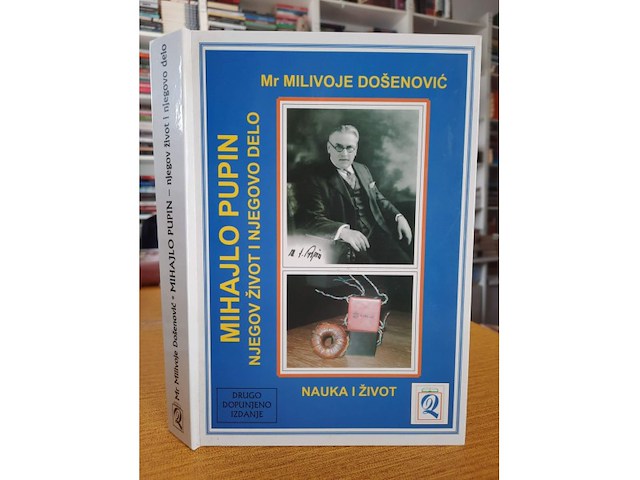 Mihajlo Pupin, njegov zivot i njegovo delo - Mr. Milivoje Došenović