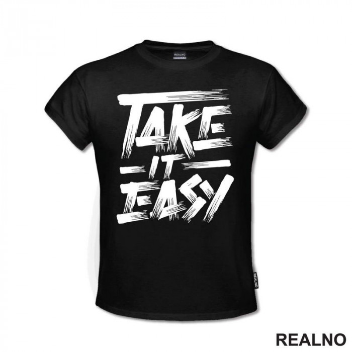 TAKE IT EASY - MOTIVATION - QUOTES - MAJICA