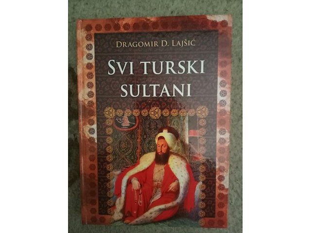 Svi turski sultani - Dragomir D. Lajšić