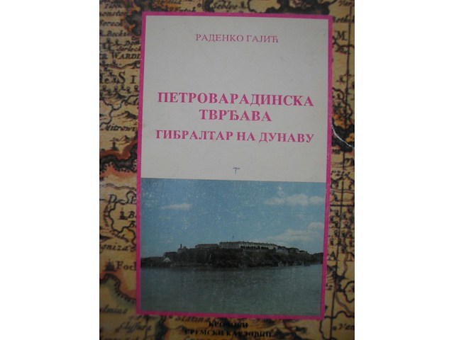 Petrovaradinska tvrđava: Gibraltar na Dunavu R. Gajić