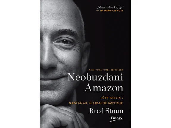 Neobuzdani Amazon : Džef Bezos i nastanak globalne imperije