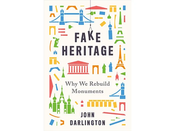 Fake Heritage: Why We Rebuild Monuments