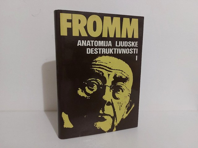 Anatomija ljudske destruktivnosti - Erich Fromm