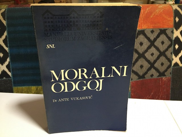 Moralni odgoj  Dr Ante Vukasović