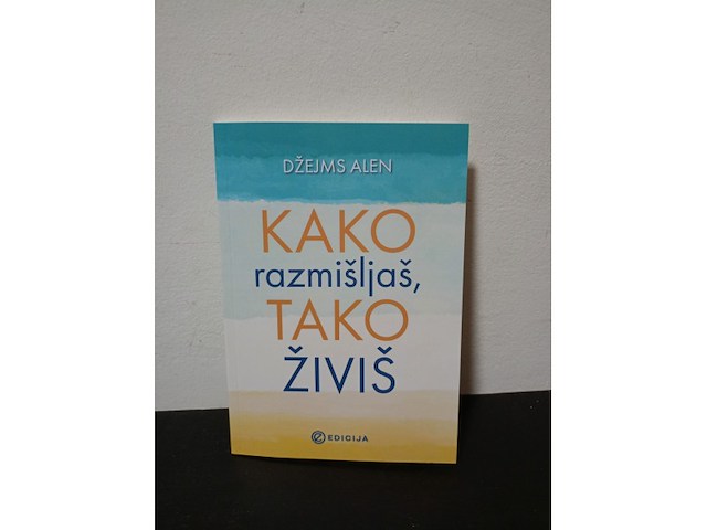 KAKO RAZMIŠLJAŠ TAKO ŽIVIŠ