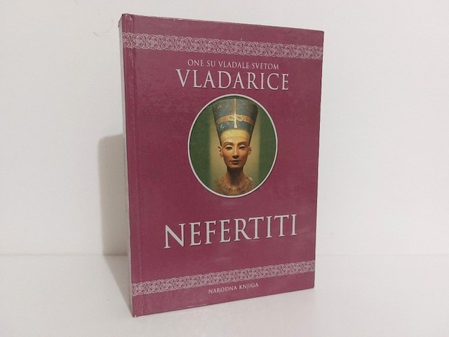 One su vladale svetom  Vladarice Nefertiti