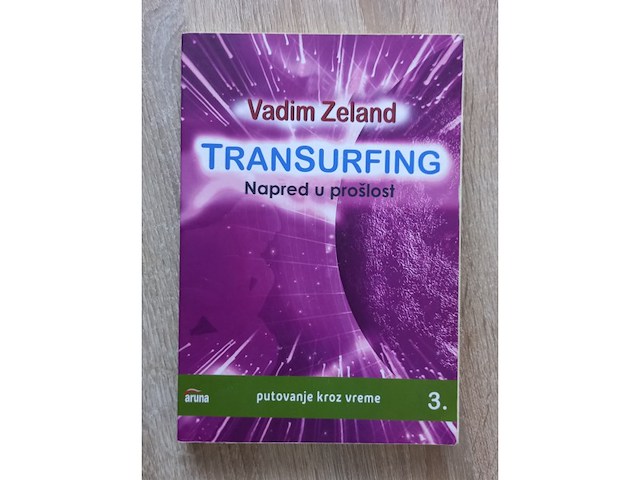 Vadim Zeland: Transurfing - Napred u prošlost (knjiga 3