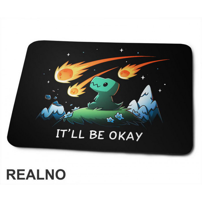 IT'LL BE OKAY - DINOSAURS AND METEORS - HUMOR - PODLOGA ZA MIŠ