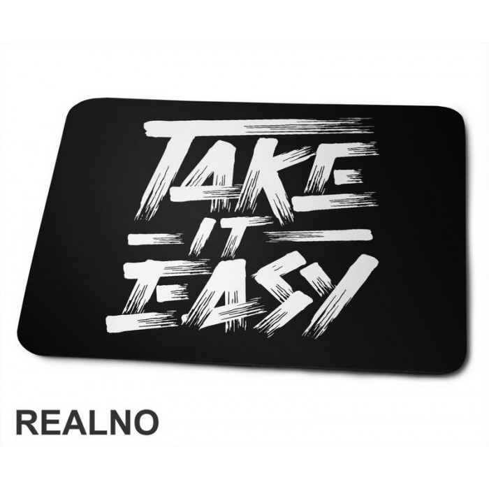 TAKE IT EASY - MOTIVATION - QUOTES - PODLOGA ZA MIŠ