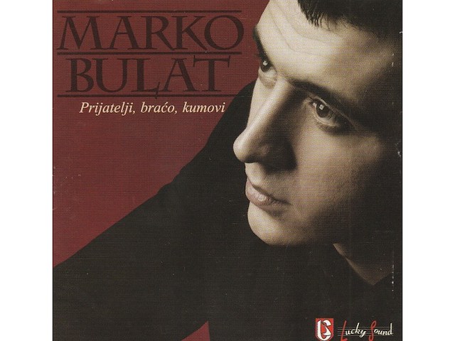 Marko Bulat – Prijatelji, Braćo, Kumovi CD