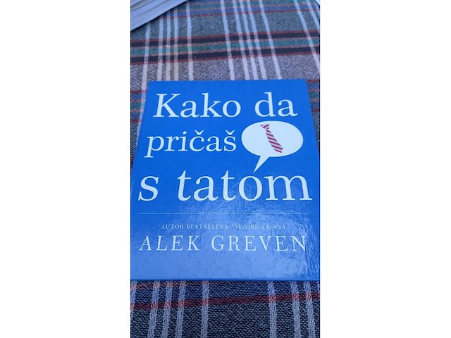 KAKO DA PRIČAŠ S TATOM, Alek Greven