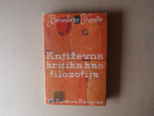 Benedeto Kroče - KNJIŽEVNA KRITIKA KAO FILOZOFIJA